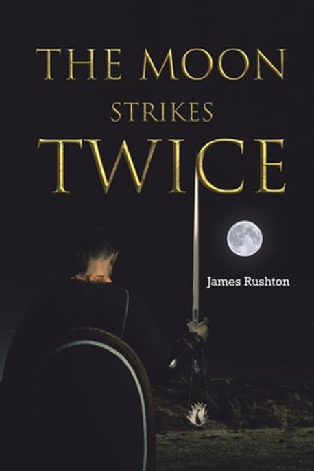 The Moon Strikes Twice | Rushton, James - 교보문고