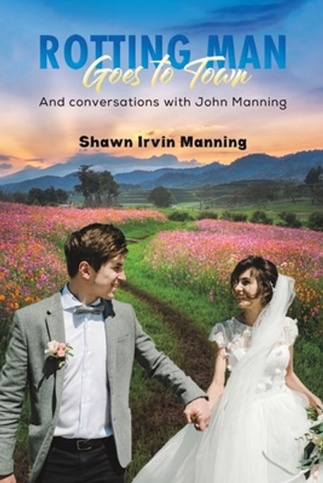 Rotting Man Goes to Town | Shawn Irvin Manning - 교보문고