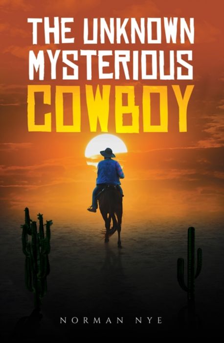 The Unknown Mysterious Cowboy | Nye, Norman - 교보문고