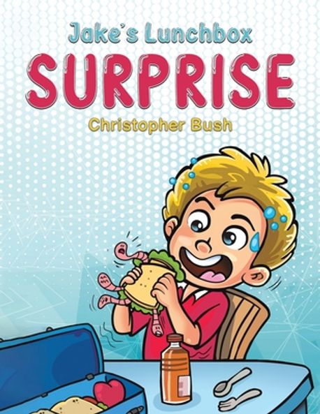Jake's Lunchbox Surprise | Bush, Christopher - 교보문고