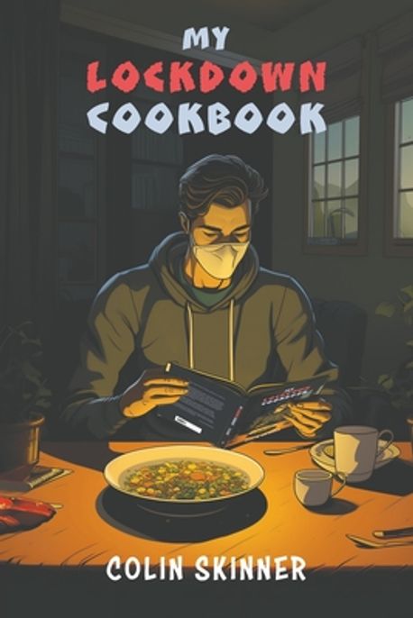My Lockdown Cookbook | Skinner, Colin - 교보문고