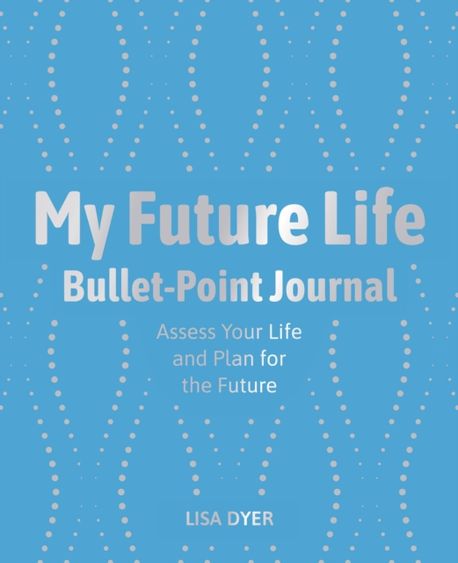 My Future Life Bullet Point Journal | Lisa Dyer - 교보문고