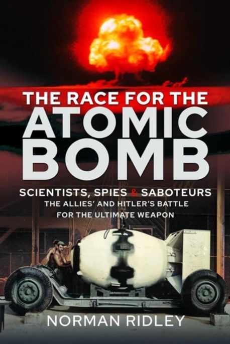 The Race for the Atomic Bomb | Norman Ridley - 교보문고