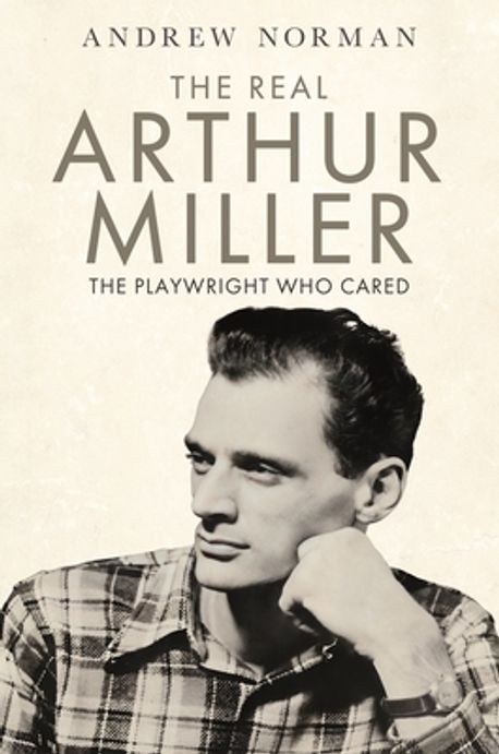 The Real Arthur Miller | Norman, Andrew - 교보문고