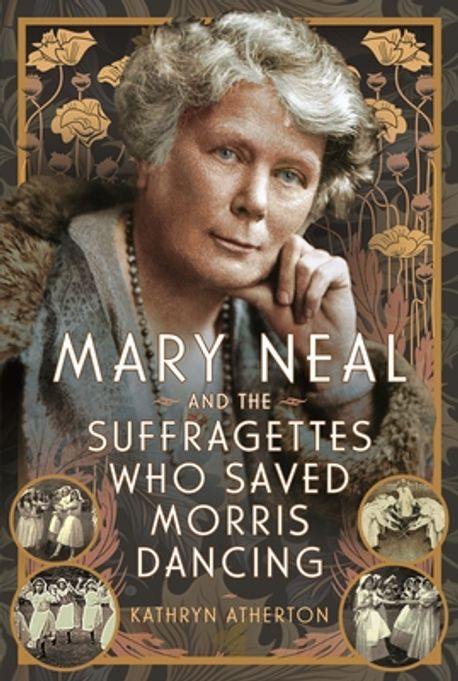 Mary Neal and the Suffragettes Who Saved Morris Dancing | Atherton ...