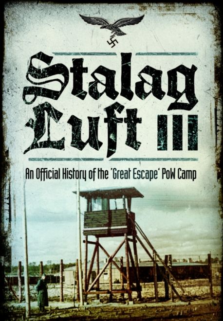 Stalag Luft III | An Official History - 교보문고