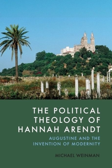 The Political Theology of Hannah Arendt | Weinman, Michael - 교보문고