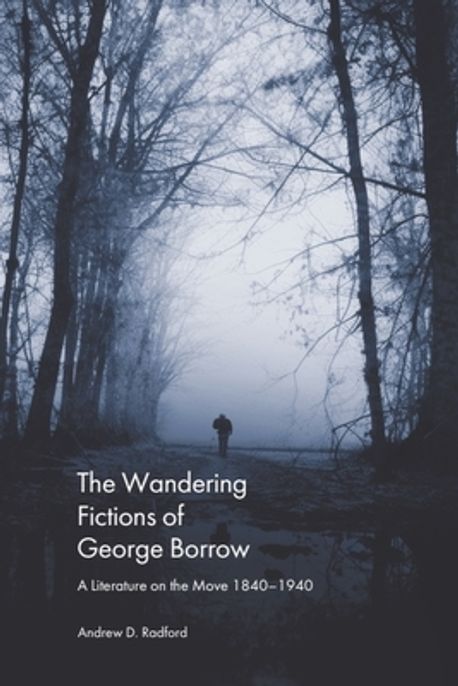 The Wandering Fictions of George Borrow | Radford, Andrew D. - 교보문고
