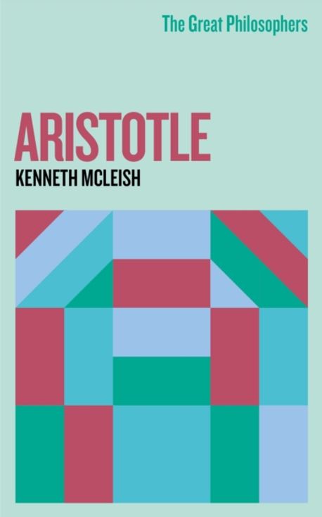 The Great Philosophers: Aristotle | Kenneth Mcleish - 교보문고