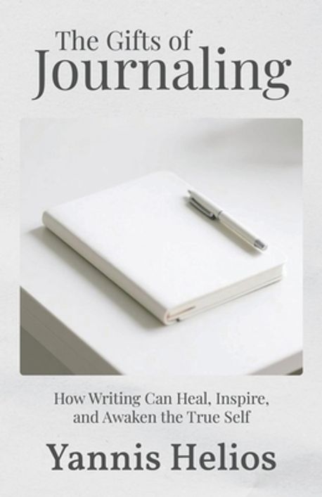 The Gifts of Journaling | Helios, Yannis - 교보문고
