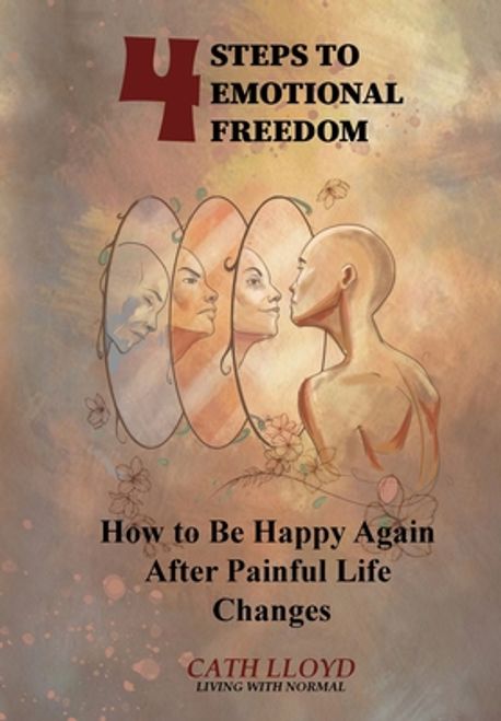 4 Steps to Emotional Freedom - How To Be Happy Again After A Painful ...