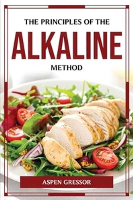 The Principles of the Alkaline Method | Aspen Gressor - 교보문고