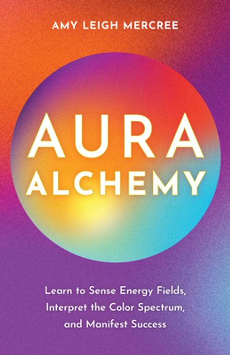 Aura Alchemy | Mercree, Amy Leigh - 교보문고