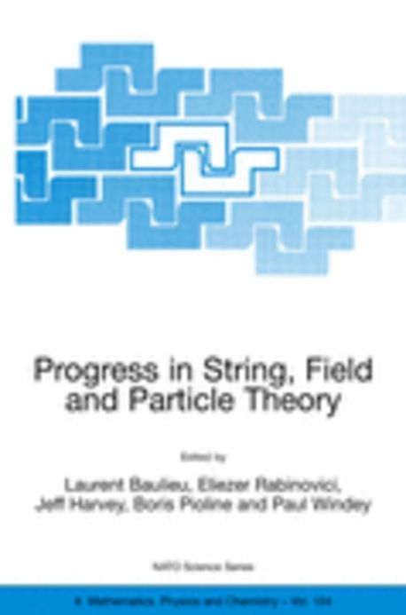Progress in String, Field and Particle Theory | Baulieu, Laurent (Edt)/ North Atlantic Treaty ...