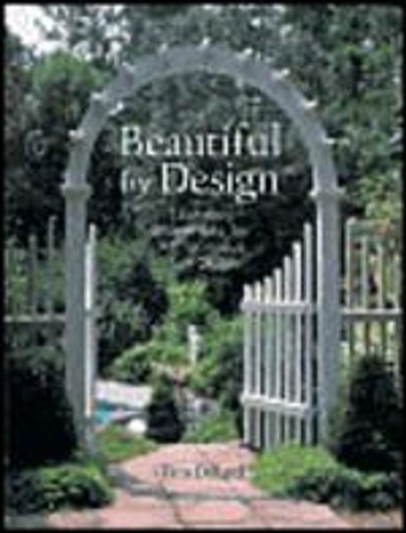 Beautiful By Design : Stunning Blueprints For Harmonious Gardens ...