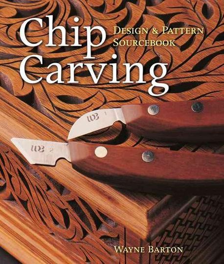 Chip Carving : Design & Pattern Sourcebook | Barton, Wayne - 교보문고