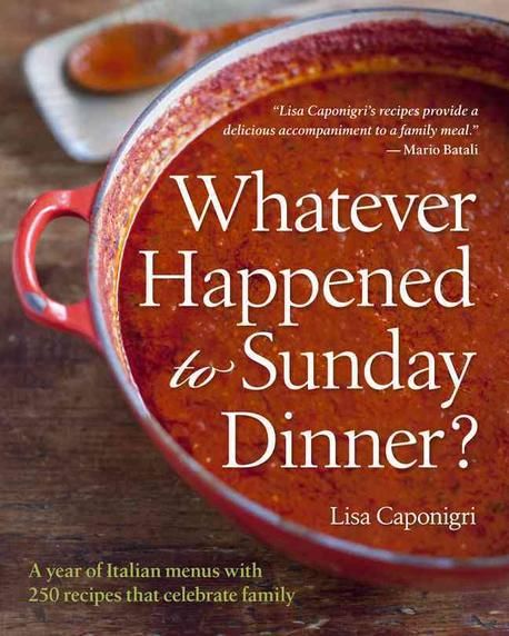 Whatever Happened to Sunday Dinner?: A Year of Italian Menus with 250 ...