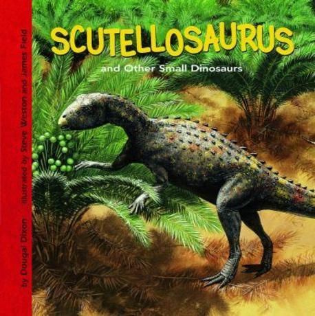 Scutellosaurus And Other Small Dinosaurs | Dixon, Dougal/ Weston, Steve ...
