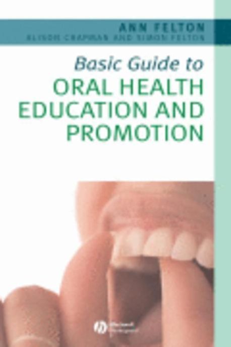 Basic Guide To Oral Health Education And Promotion | Felton, Ann/Chapman, Alison/Felton, Simon ...