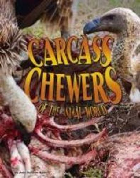 Carcass Chewers of the Animal World | Jody Sullivan - 교보문고