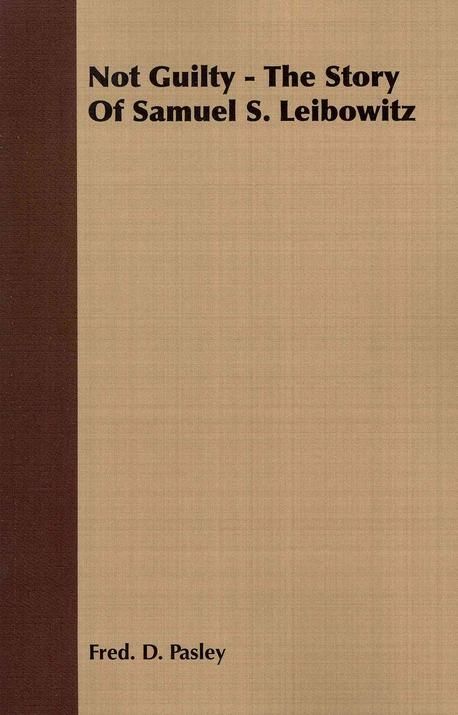 Not Guilty - The Story Of Samuel S. Leibowitz | Pasley, Fred D. - 교보문고