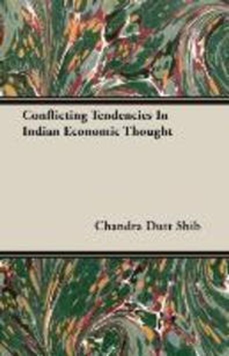 Conflicting Tendencies in Indian Economic Thought | Shib, Chandra Dutt ...