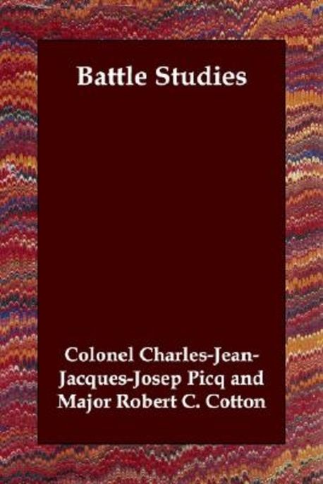 Battle Studies | Picq, Colonel Charles-Jean-Jacques-Josep - 교보문고