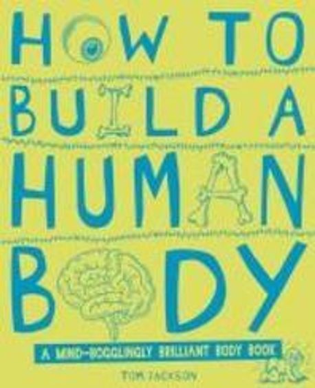 How to Build a Human Body | Jackson, Tom - 교보문고
