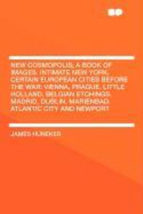 New Cosmopolis; A Book of Images. Intimate New York. Certain European ...