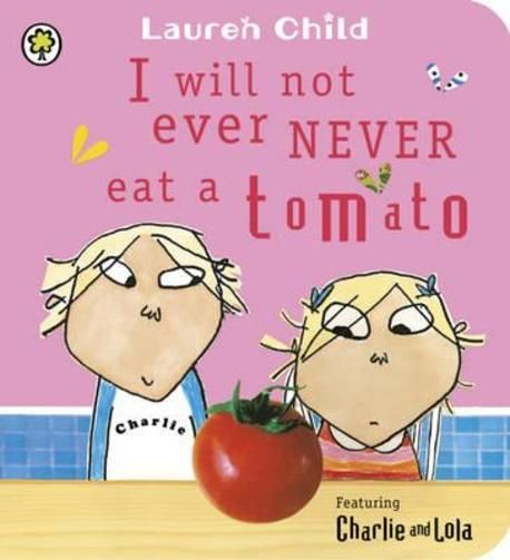 Charlie and Lola: I Will Not Ever Never Eat a Tomato | Lauren Child - 교보문고