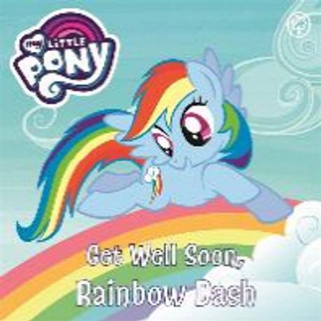 Get Well Soon, Rainbow Dash | ORCHARD BOOKS - 교보문고