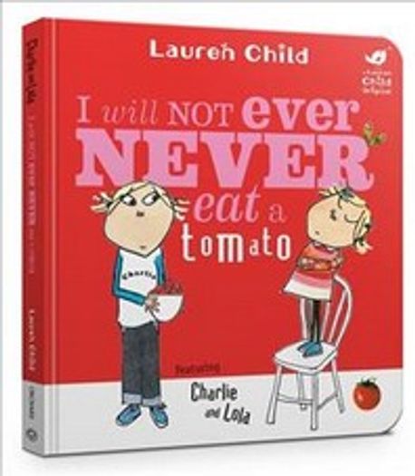 Charlie and Lola: I Will Not Ever Never Eat a Tomato Board Book ...