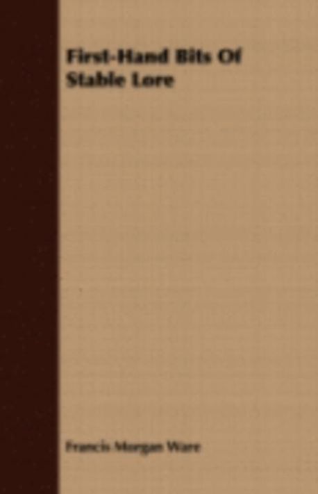First-Hand Bits of Stable Lore | Ware, Francis Morgan - 교보문고