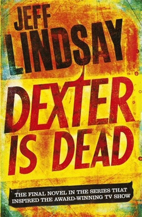 Dexter is Dead | Jeff Lindsay - 교보문고