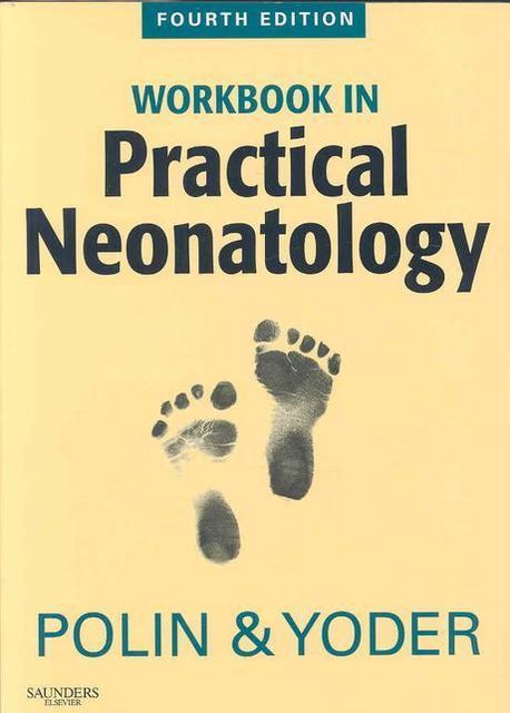 Workbook in Practical Neonatology, 4/e | Polin, Richard A./ Yoder ...
