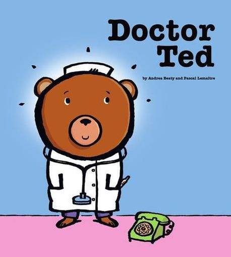 Doctor Ted | Beaty, Andrea/ Lemaitre, Pascal (ILT) - 교보문고
