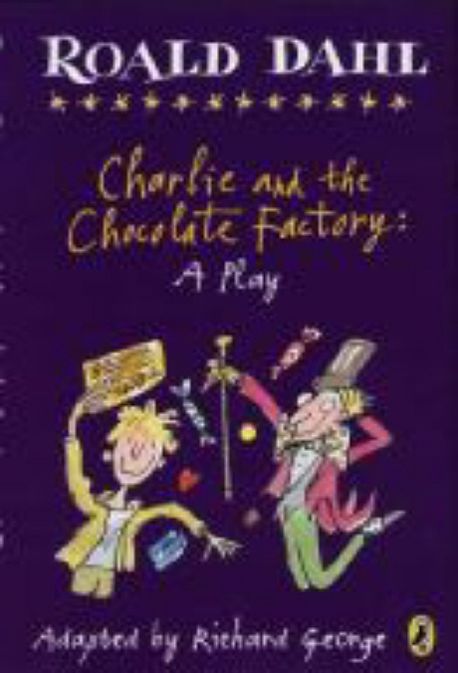 Roald Dahl's Charlie and the Chocolate Factory : A Play | Dahl, Roald ...