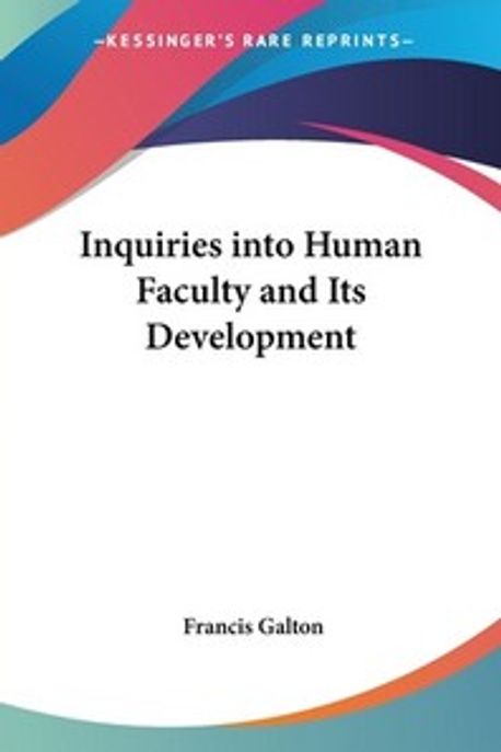 Inquiries Into Human Faculty And Its Development | Galton, Francis - 교보문고