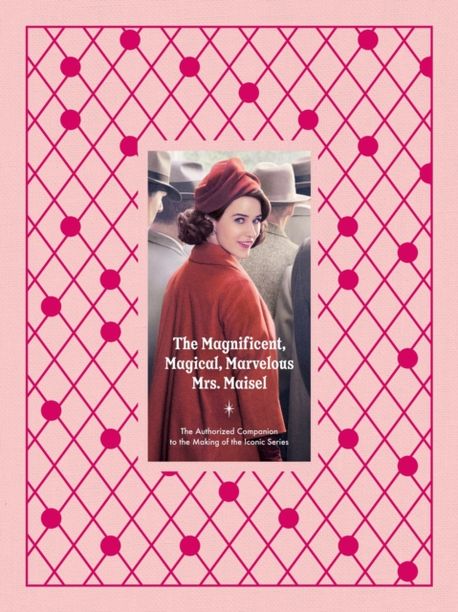The Magnificent, Magical, Marvelous Mrs. Maisel | Emma Fraser - 교보문고