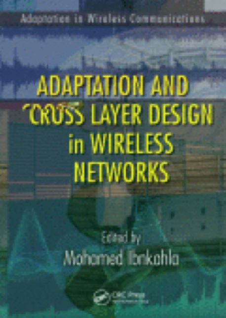 Adaptation and Cross Layer Design in Wireless Networks | Ibnkahla, Mohamed - 교보문고