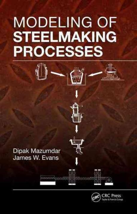 Modeling of Steelmaking Processes | Mazumdar, Dipak/ Evans, James W. - 교보문고