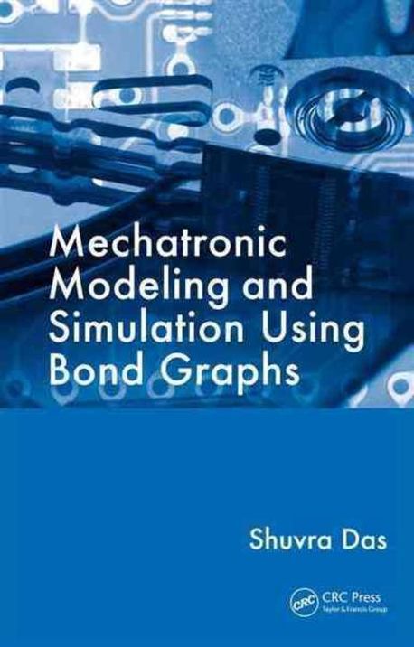 Mechatronic Modeling and Simulation Using Bond Graphs | Das, Shuvra - 교보문고