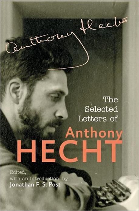 The Selected Letters of Anthony Hecht | Anthony Hecht - 교보문고