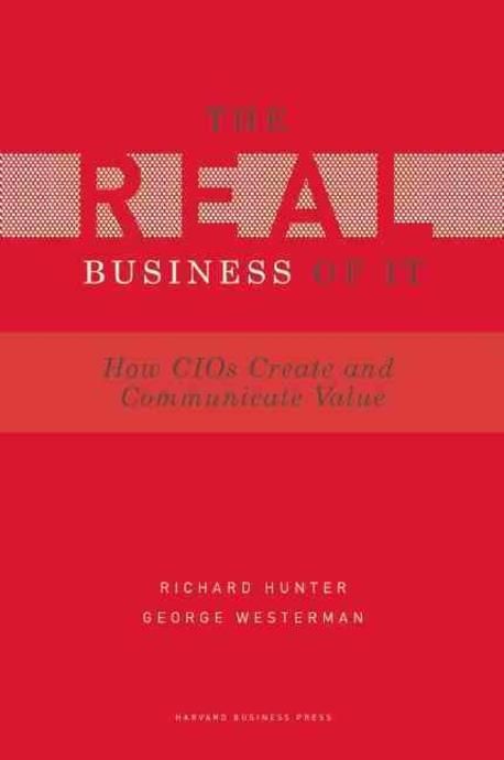 The Real Business of IT | Hunter, Richard/ Westerman, George - 교보문고