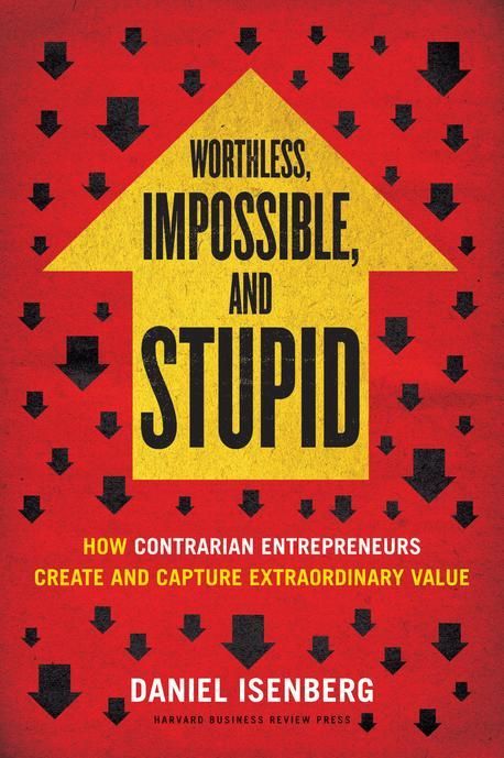 Worthless, Impossible and Stupid | Daniel Isenberg - 교보문고