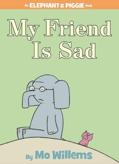 My Friend Is Sad-An Elephant and Piggie Book | Mo Willems - 교보문고