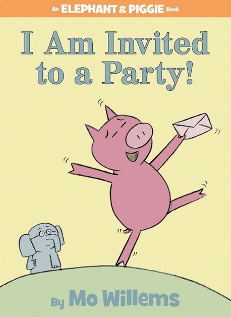 I Am Invited to a Party!-An Elephant and Piggie Book | Mo Willems - 교보문고