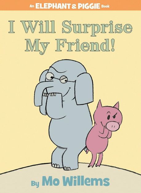 I Will Surprise My Friend!-An Elephant and Piggie Book | Mo Willems - 교보문고