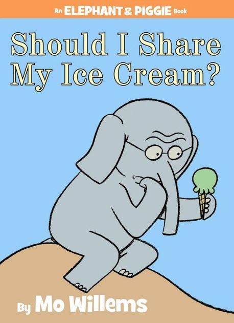 Should I Share My Ice Cream? an Elephant and Piggie Book | Willems, Mo ...