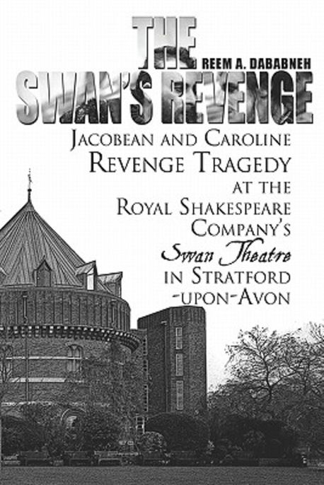 Swan's Revenge: : Jacobean and Caroline Revenge Tragedy at the Royal ...